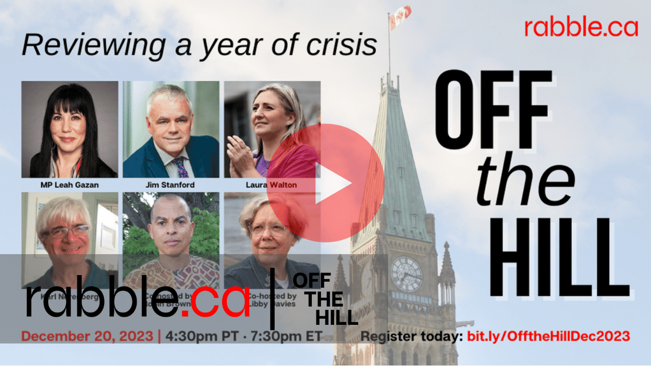 Off the Hill: Reviewing a year of crisis (FULL VIDEO) - rabble.ca